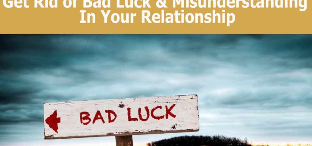Get Rid of Bad Luck & Misunderstanding In Your Relationship - Prof. Dr ...